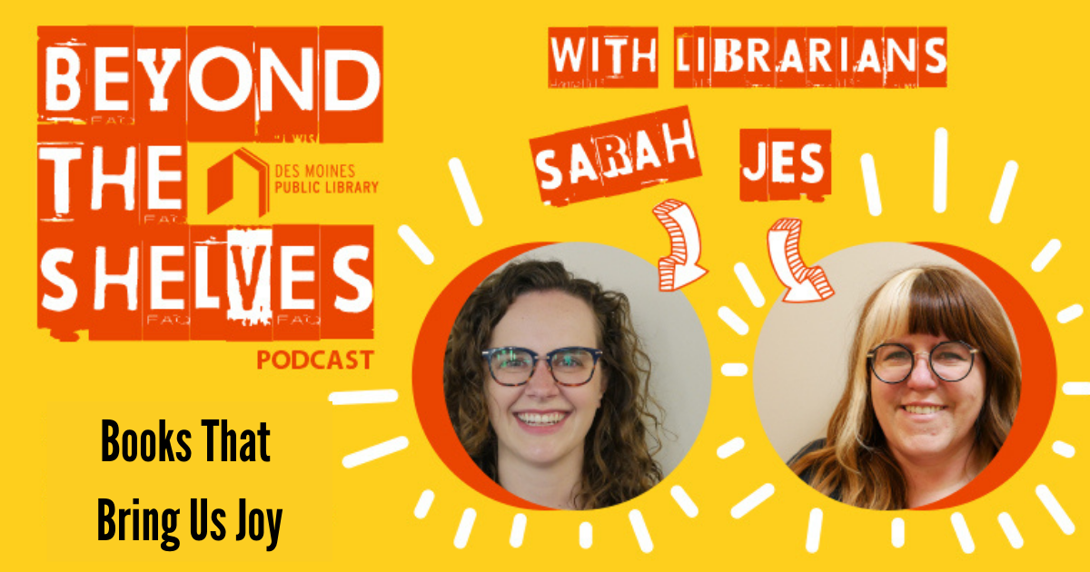 Beyond the Shelves: Books That Bring Us Joy | Des Moines Public Library